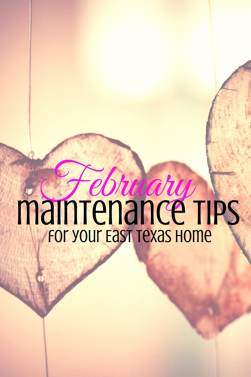 February Home Maintenance Tips for Your East Texas Home