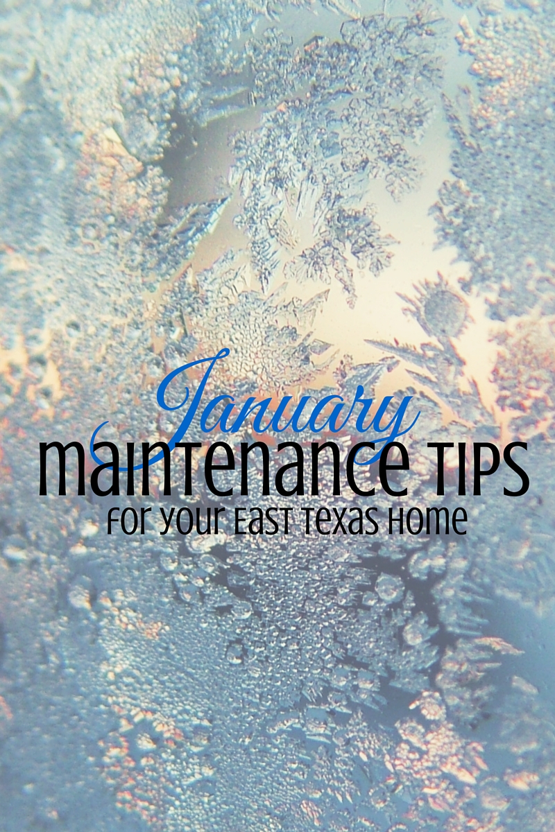 7 January Home Maintenance Tips for Your East Texas Home - Buy ...