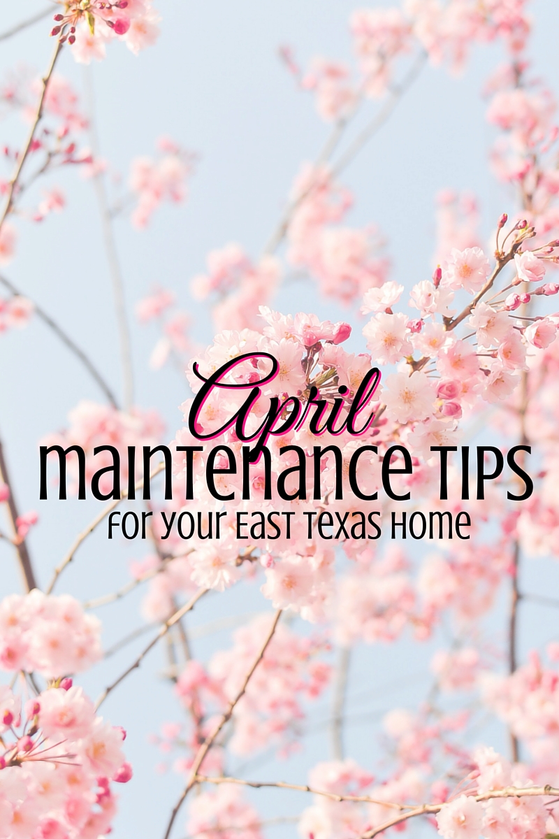 April Maintenance Tips for Your East Texas Home